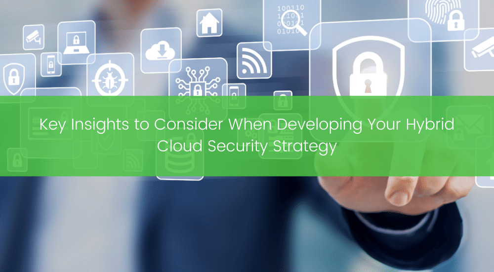 Key Insights to Consider When Developing Your Hybrid Cloud Security ... Key Insights to Consider When Developing Your Hybrid Cloud Security ...